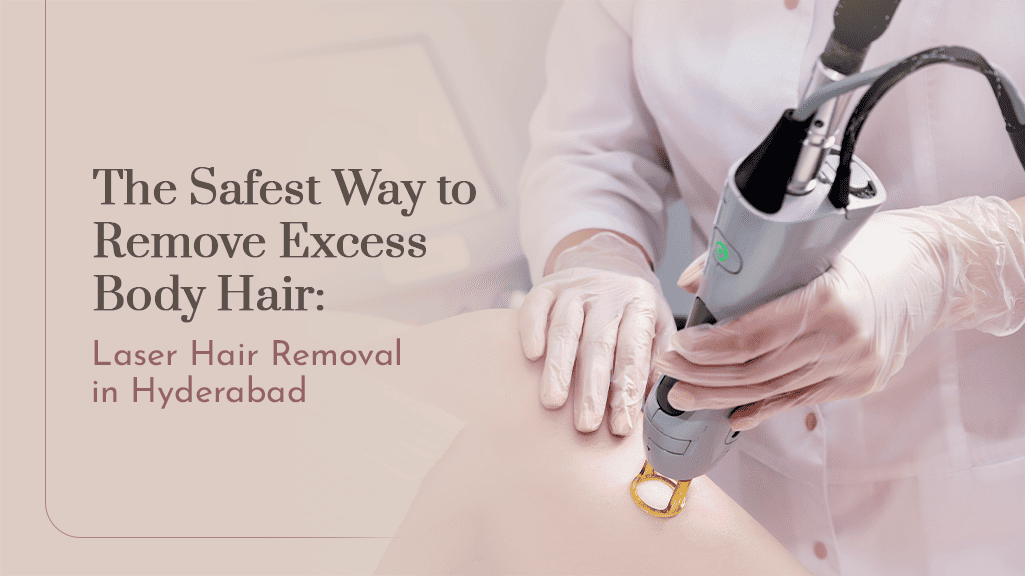 Laser Hair Removal in Hyderabad | Safe Hair Removal